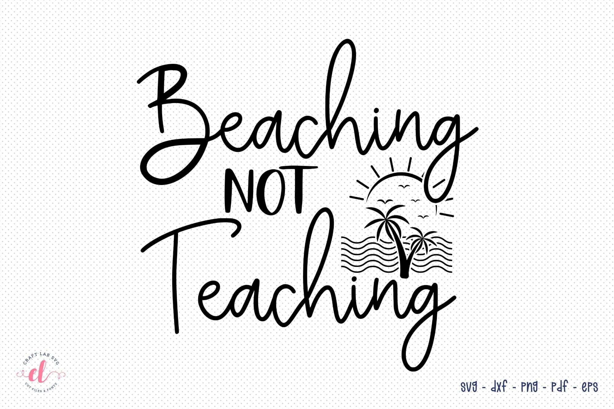 Beaching Not Teaching SVG, Teacher SVG - So Fontsy