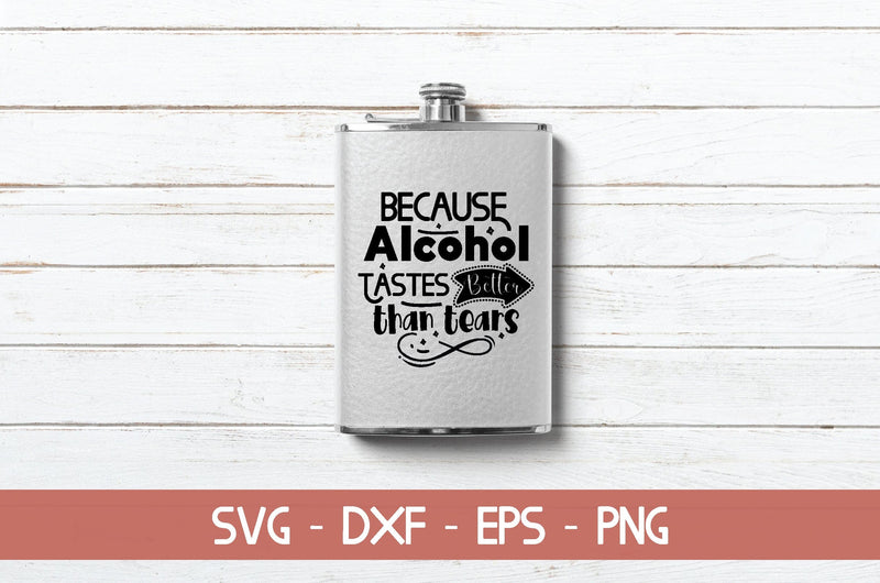 because alcohol tastes better than tears SVG Cut File - So Fontsy