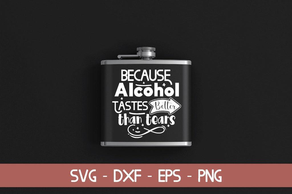 because alcohol tastes better than tears SVG Cut File - So Fontsy
