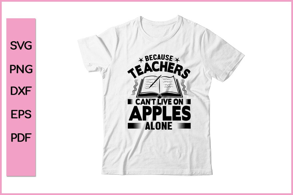 Because teacher Cant Live On Apples Alone Teacher SVG PNG cut File - So ...