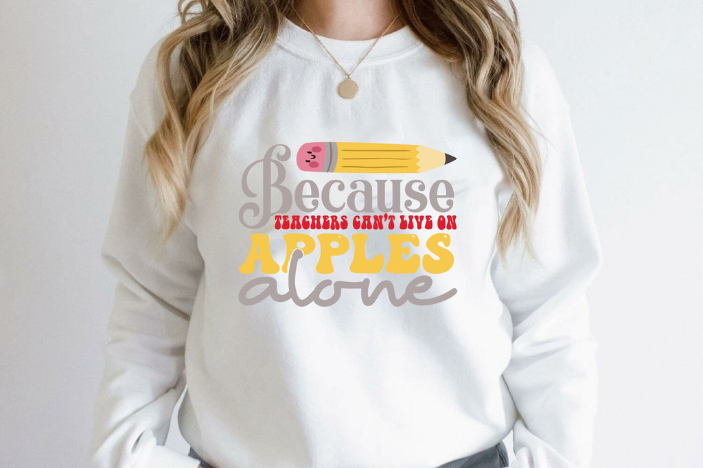 Because Teachers Can’t Live On Apples Alone SVG Cricut Files - So Fontsy