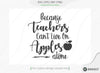 Because Teachers Can’t Live On Apples Alone SVG Cut File, T-shirt ...
