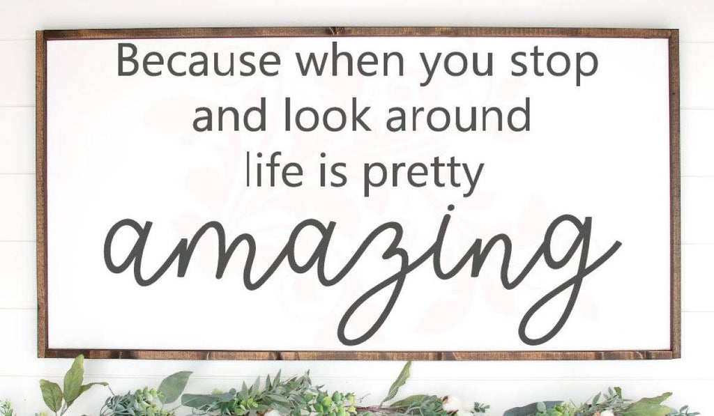 Because when you stop and look around life is pretty amazing Quote, SV ...