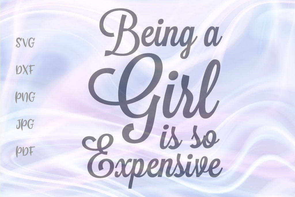 Being Girl is so Expensive SVG - So Fontsy