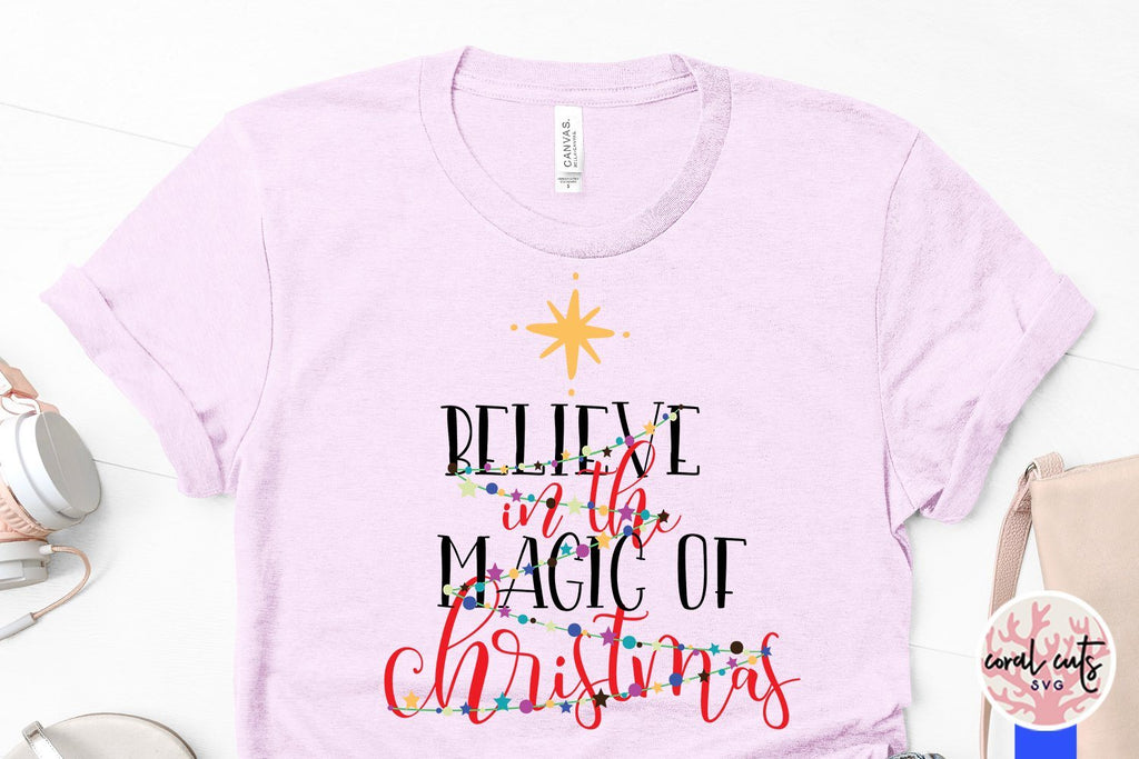 Believe In The Magic Of Christmas – Christmas SVG EPS DXF PNG Cutting ...