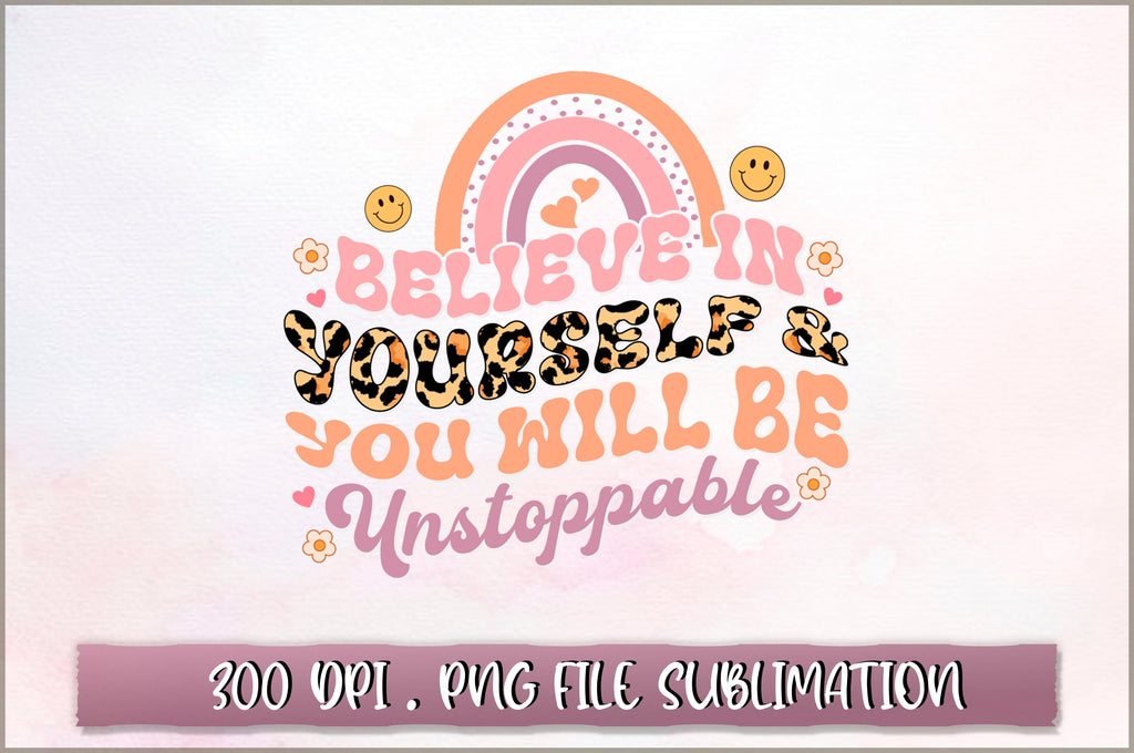 Believe in yourself you will be unstoppable Sublimation - So Fontsy