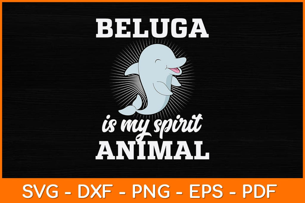 Beluga is My Spirit Animal Svg Design - So Fontsy