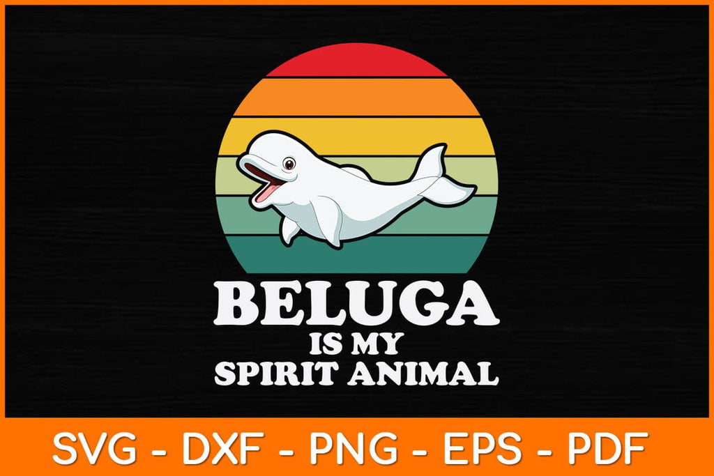 Beluga Is My Spirit Animal Svg Design - So Fontsy