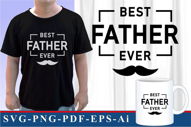 Best Father Ever SVG, Best Dad Ever SVG, Fathers Day Quotes T Shirt ...