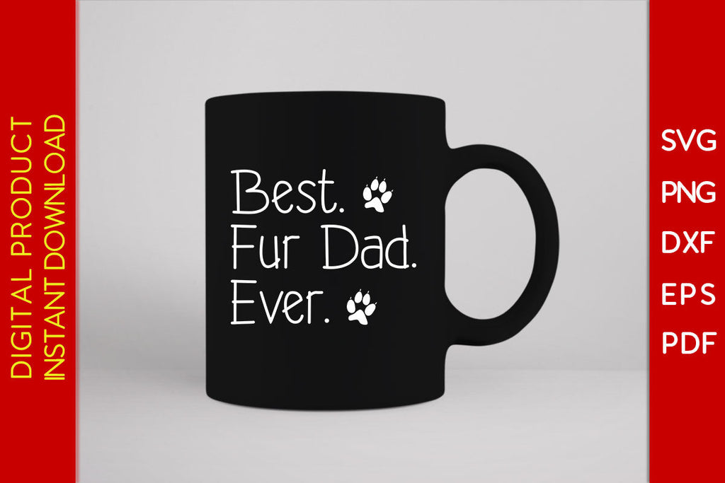 Best Fur Dad Ever Father's Day SVG PNG PDF Cut File - So Fontsy