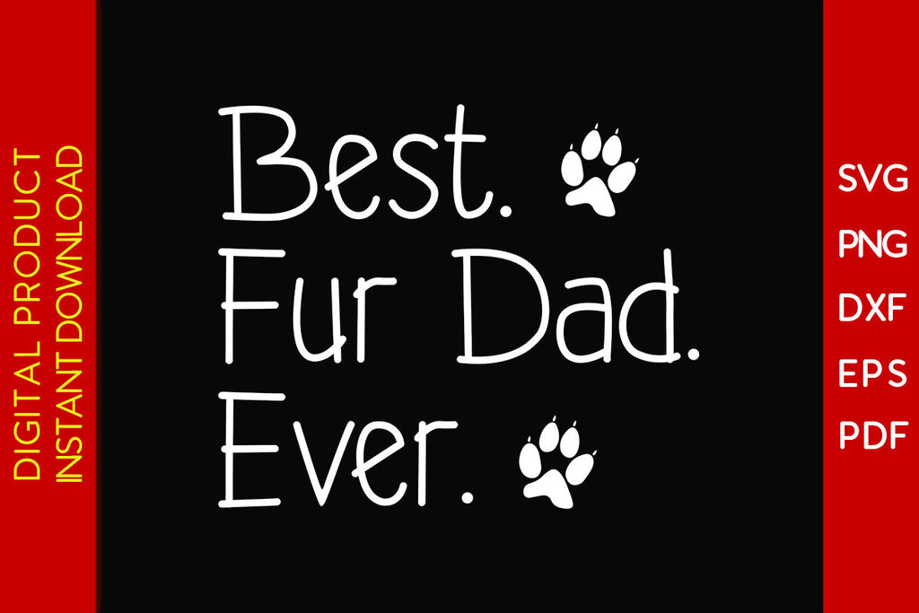 Best Fur Dad Ever Father's Day SVG PNG PDF Cut File - So Fontsy