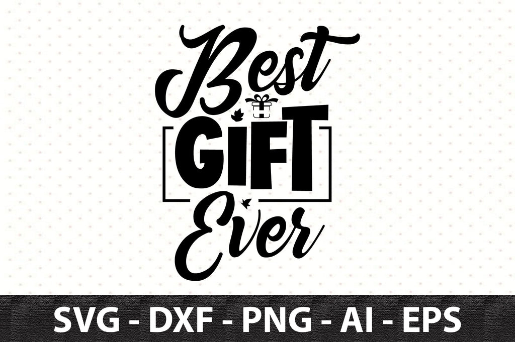 Best Gift Ever svg - So Fontsy