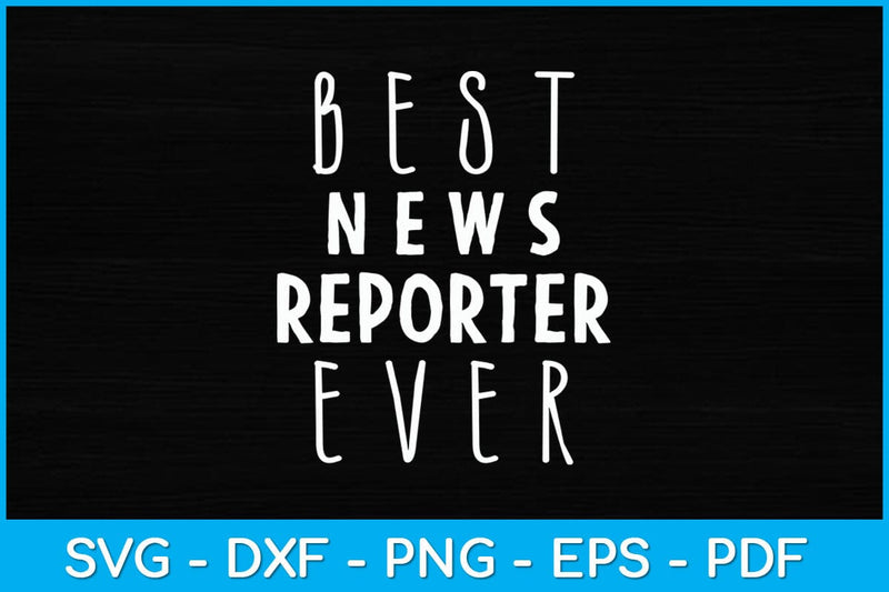 Best News Reporter Ever Funny Svg Design - So Fontsy