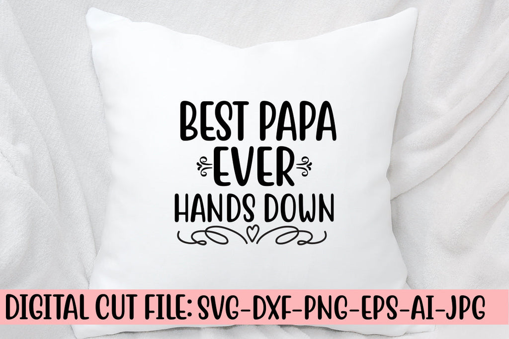 Best Papa Ever Hands Down Svg - So Fontsy