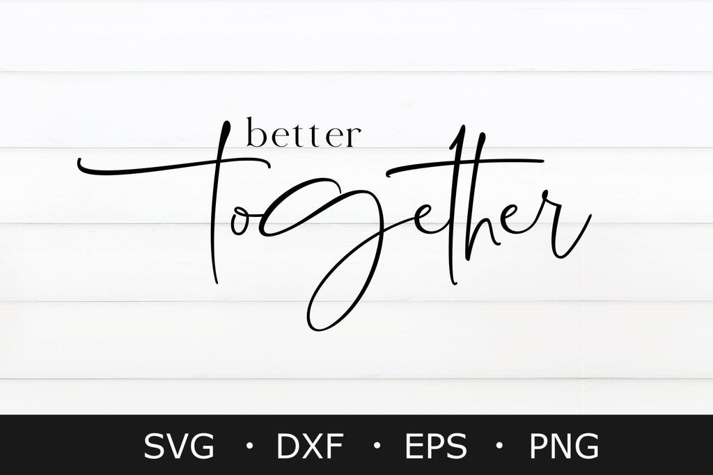 Better Together svg / Png files for Silhouette - So Fontsy