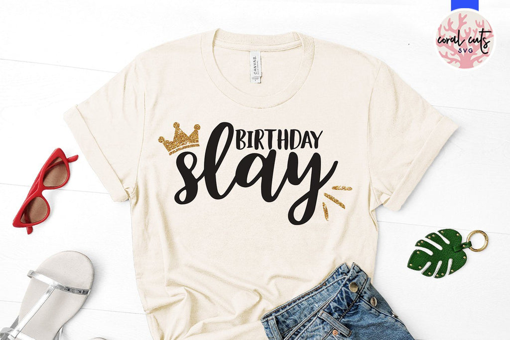 Birthday Slay – Birthday SVG EPS DXF PNG Cutting Files - So Fontsy