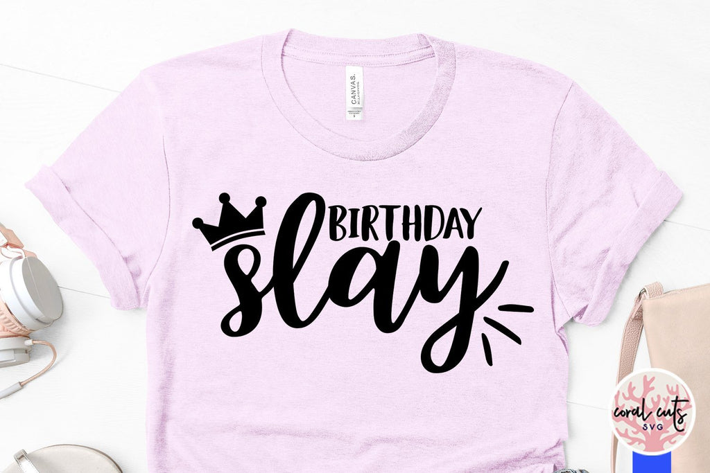 Birthday Slay – Birthday SVG EPS DXF PNG Cutting Files - So Fontsy