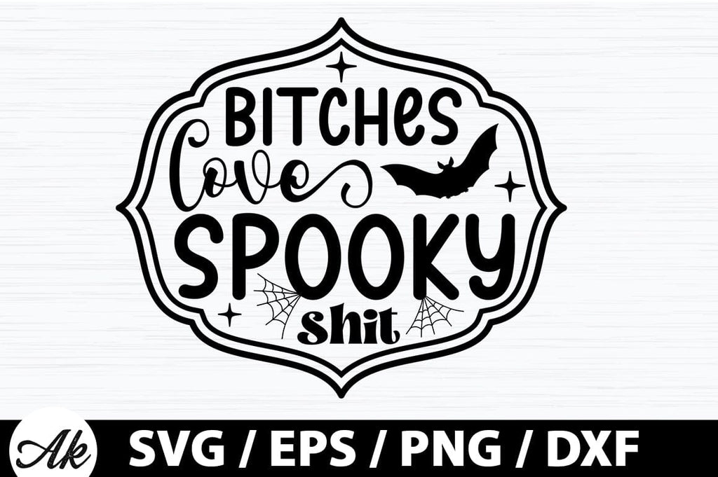 Bitches love spooky shit SVG - So Fontsy