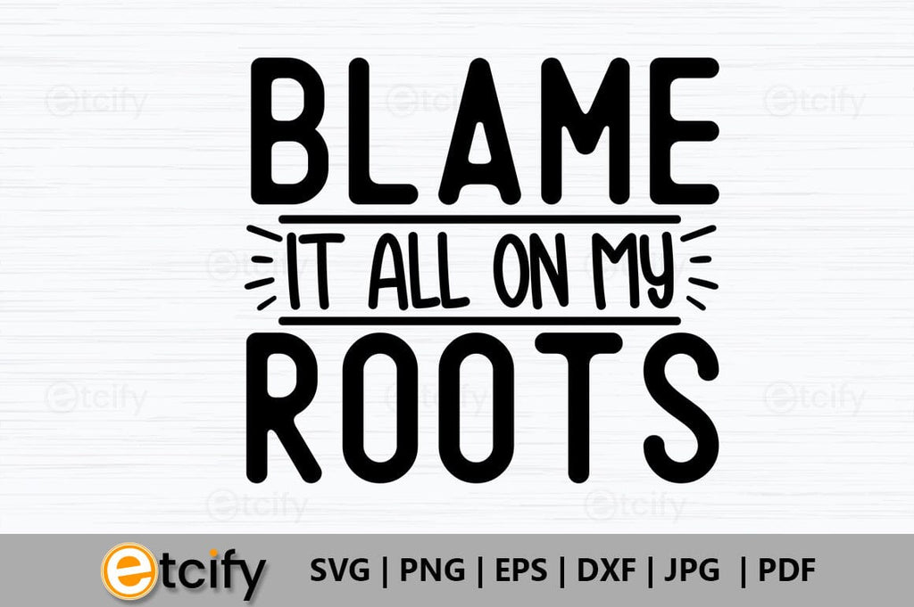 Blame it all on my roots SVG - So Fontsy