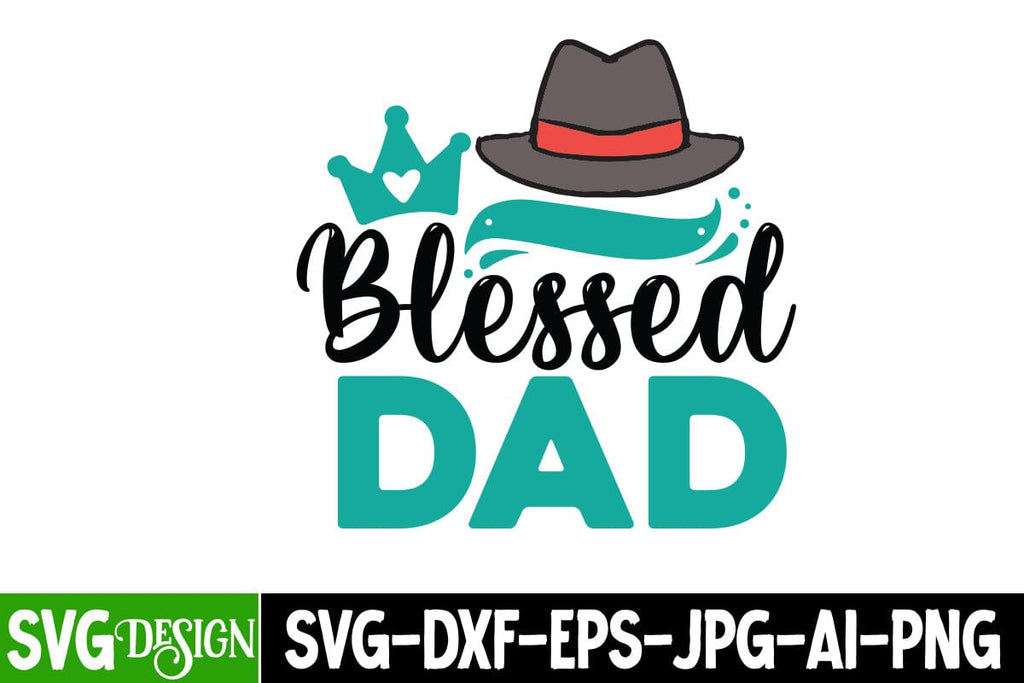 Blessed Dad SVG Cut File, Blessed Dad SVG Design, Best Dad Ever SVG Cut ...