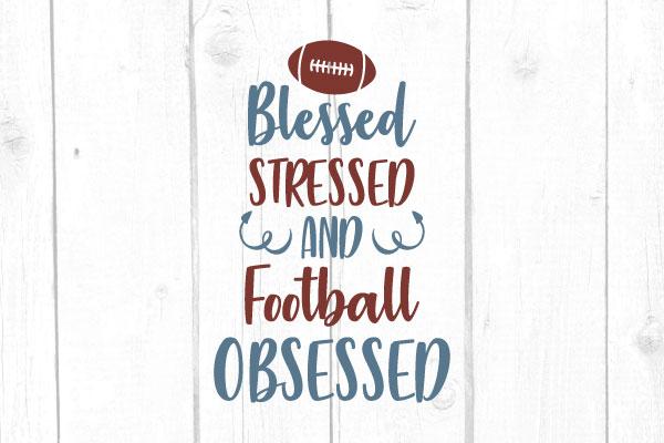 Blessed Stressed And Football Obsessed Svg - So Fontsy