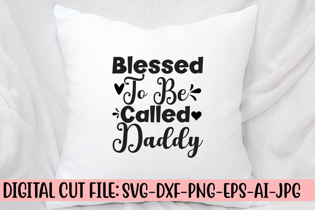 Blessed To Be Called Daddy SVG - So Fontsy