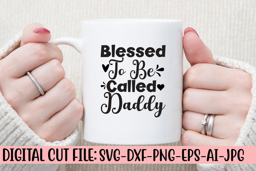 Blessed To Be Called Daddy SVG - So Fontsy