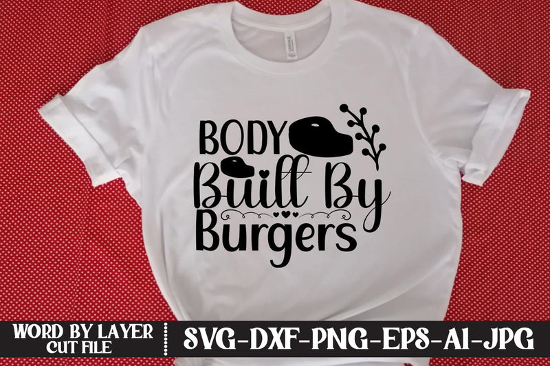 Body Built By Burgers SVG CUT FILE - So Fontsy