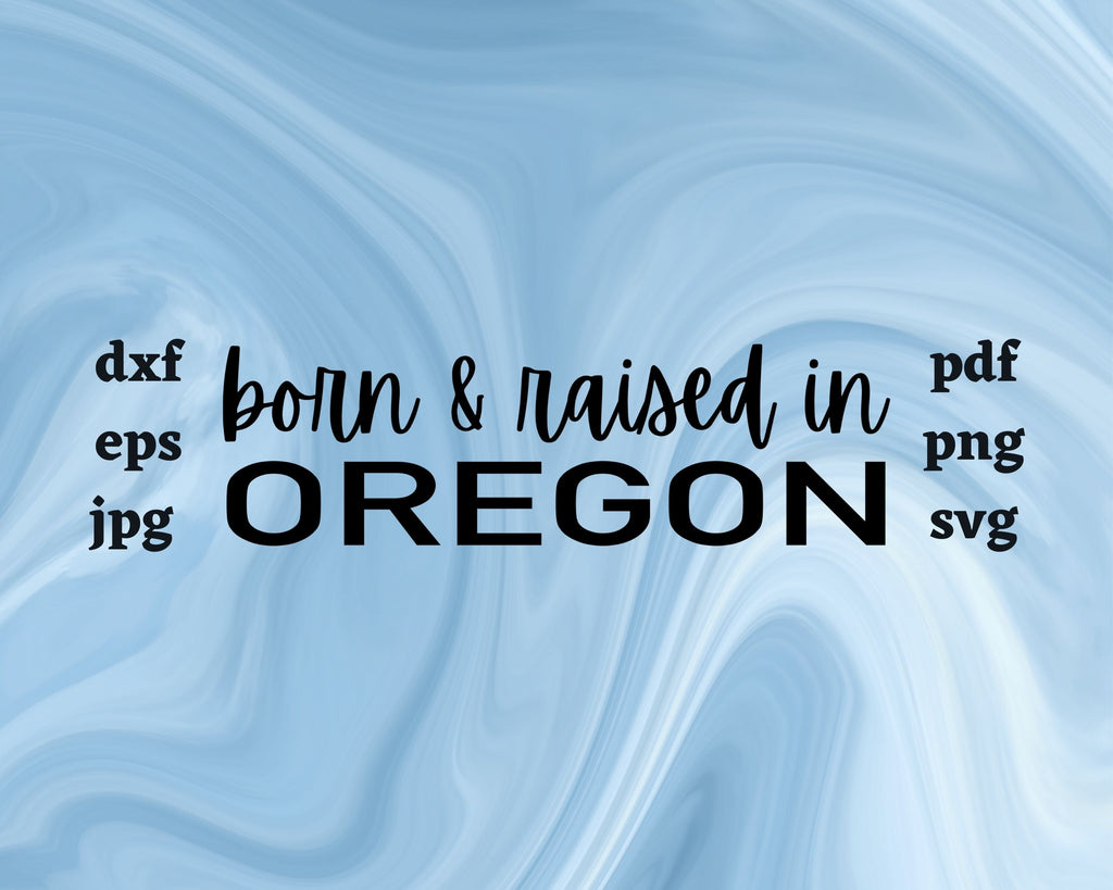 Born and Raised in Oregon SVG Cut File - So Fontsy