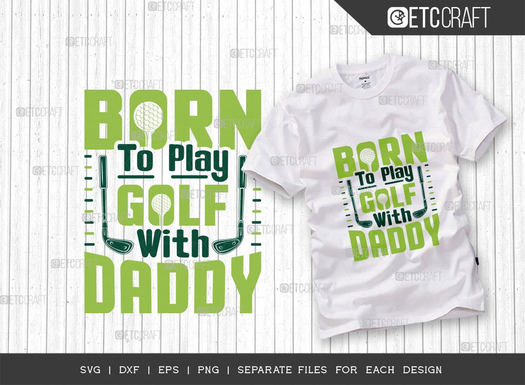 Born To Play Golf With Daddy SVG Cut File | Sports Svg | Golf Svg ...
