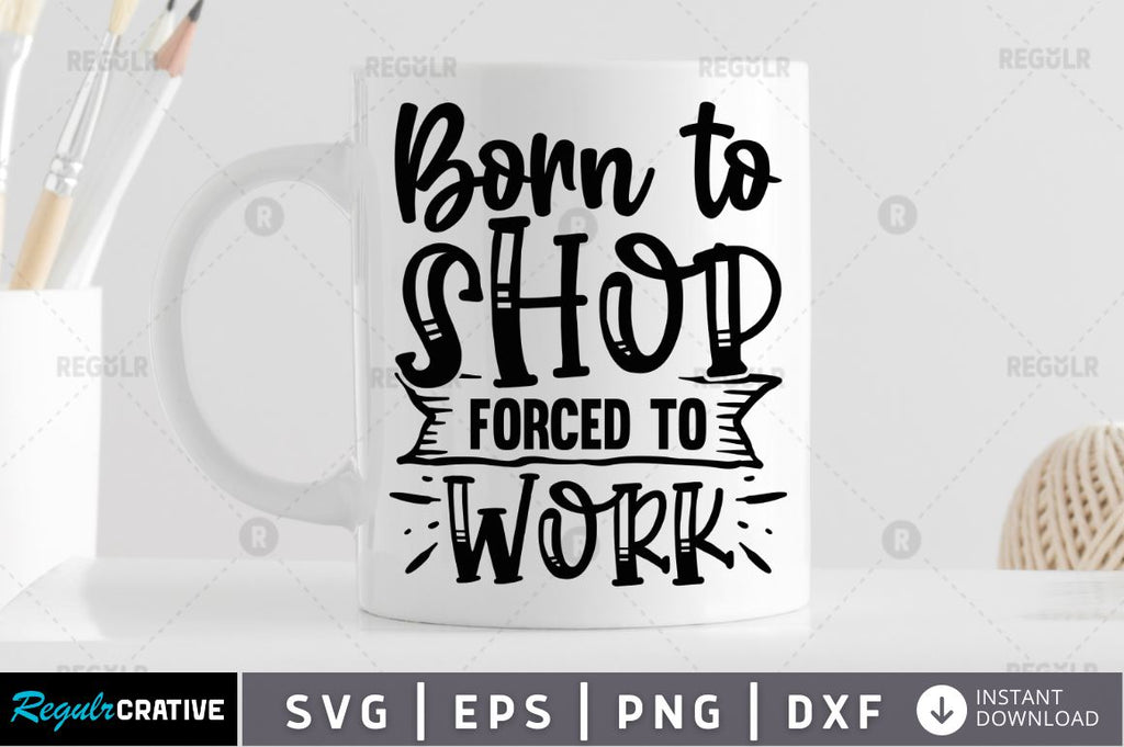 Born to shop forced to work SVG - So Fontsy