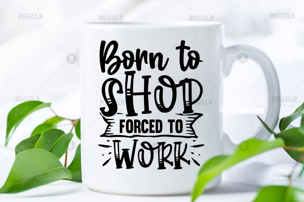 Born to shop forced to work SVG - So Fontsy
