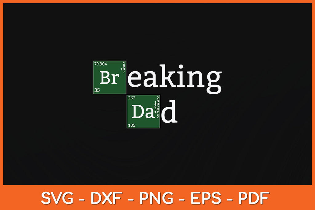 Breaking Dad Papa Funny Father's Day Svg Cutting File - So Fontsy