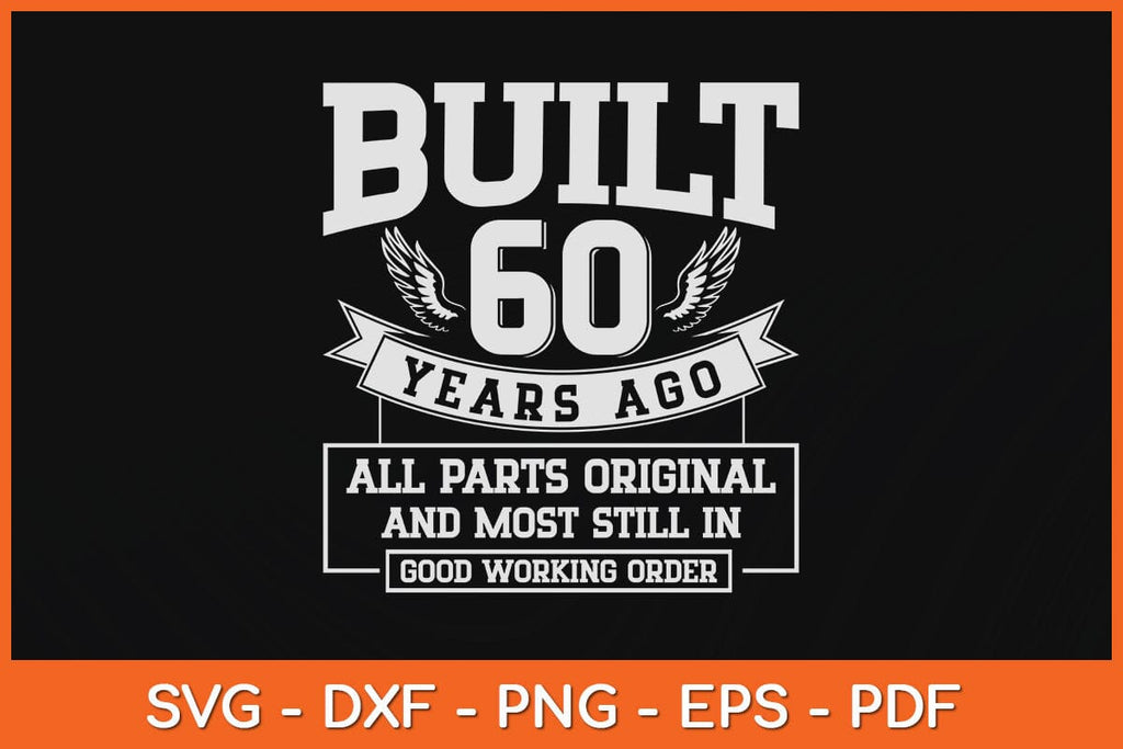 Built 60 Years Ago All Parts Original Funny 60th Birthday Svg Design ...