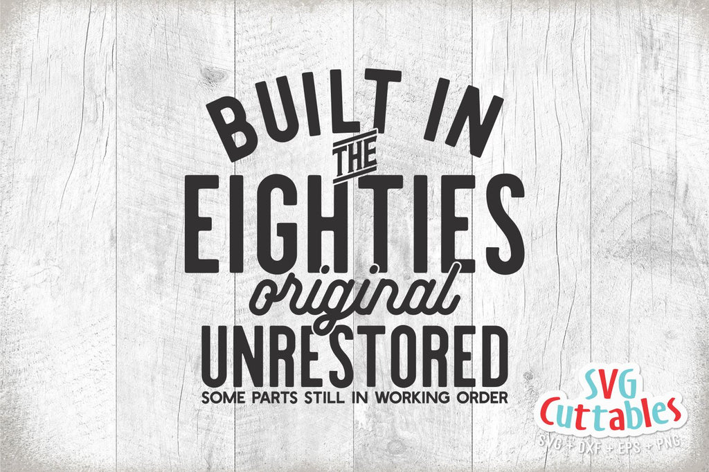 Built In The Eighties svg - Funny Cut File - Birthday svg - dxf - eps ...