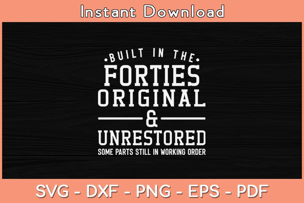 Built In The Forties Original and Unrestored Svg Cutting File - So Fontsy