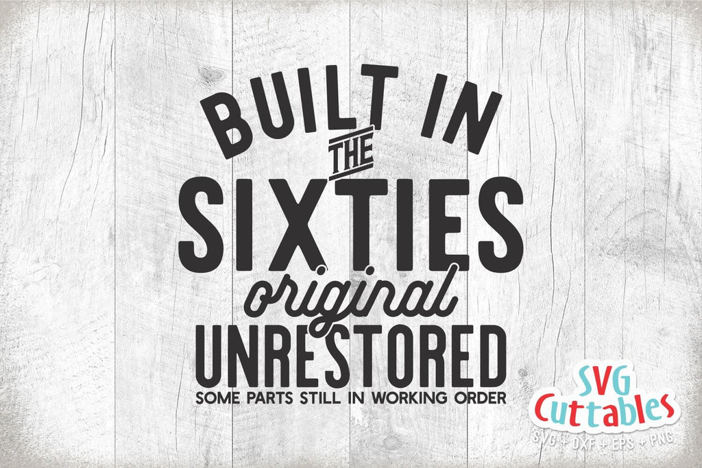 Built In The Sixties svg - Funny Cut File - Birthday svg - dxf - eps ...