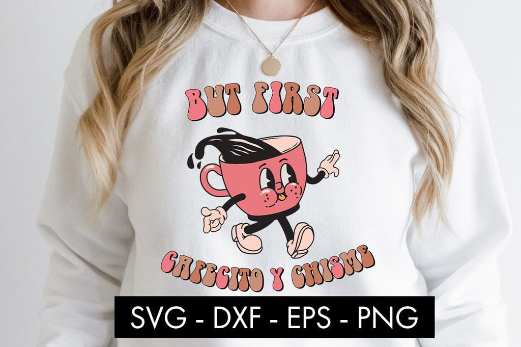 But First Cafecito Y Chisme SVG Cut File PNG Sublimation - So Fontsy