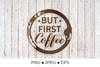 But first Coffee round sign sublimation - So Fontsy