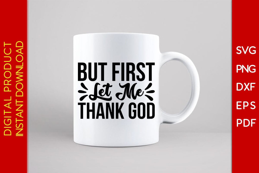 But First Let Me Thank God Christian SVG PNG PDF Cut File - So Fontsy