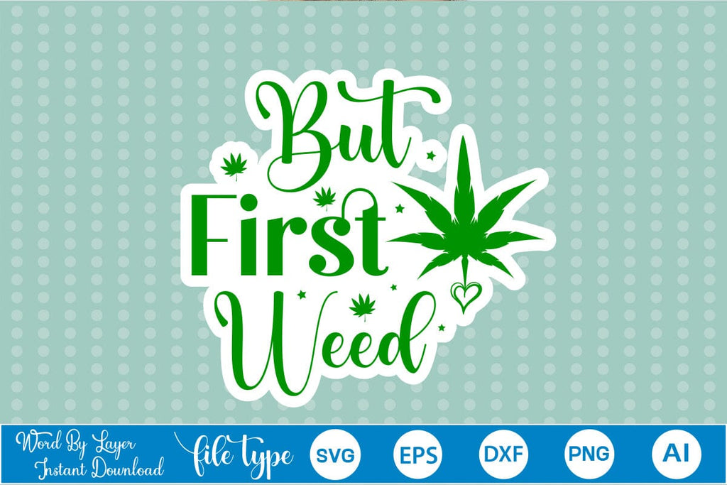But First Weed Sticker SVG SVGs,Quotes and Sayings,Food & Drink,On Sale ...