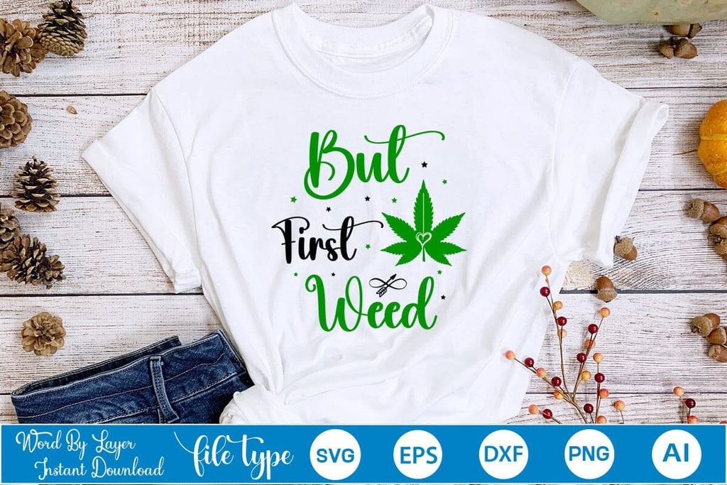 But First Weed SVG SVGs,Quotes and Sayings,Food & Drink,On Sale, Print ...
