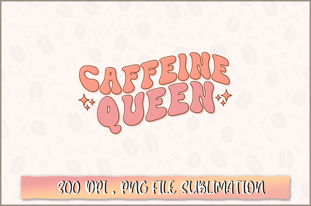 Caffeine queen PNG - So Fontsy