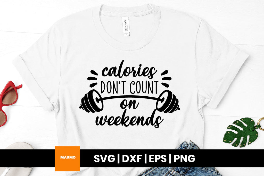 Calories don't count on weekends, funny gym quotes - So Fontsy