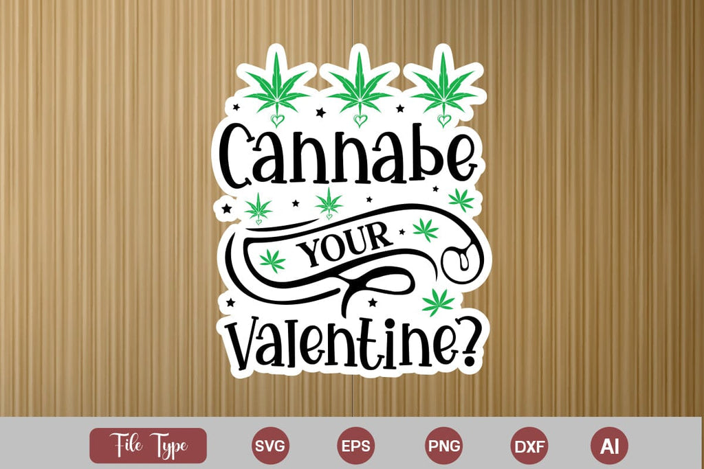 Cannabe Your Valentine Sticker SVG, Weed SVG design, Marijuana SVG - So ...