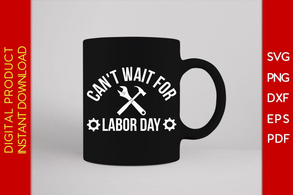 Can't Wait For Labor Day SVG PNG PDF Cut File - So Fontsy