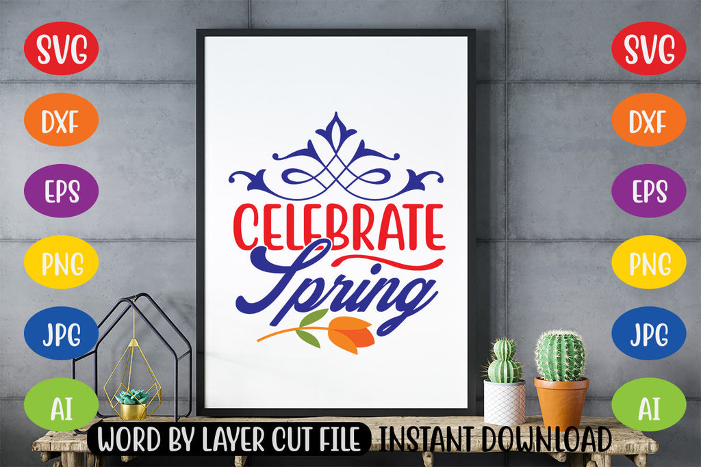 Celebrate Spring SVG CUT FILE - So Fontsy