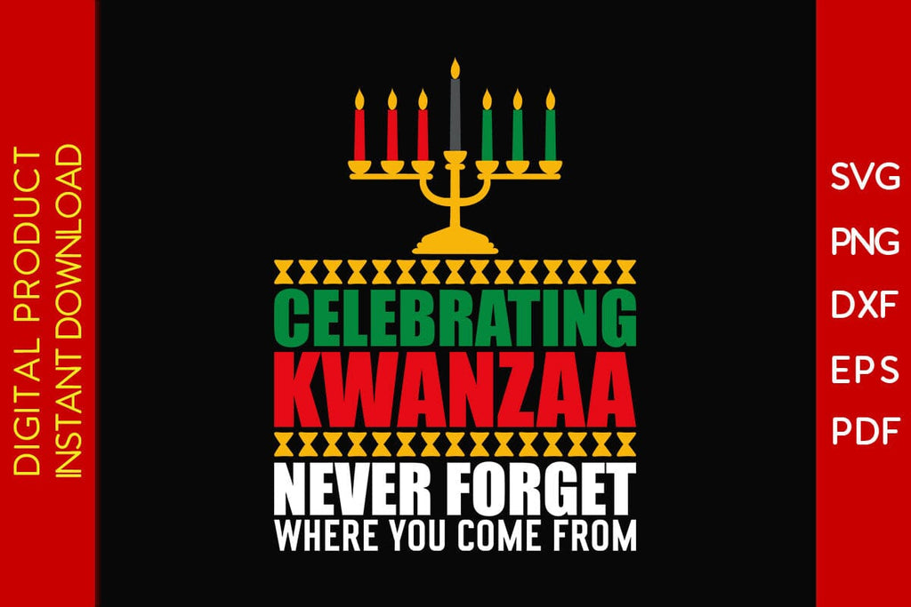 Celebrating Kwanzaa Never Forget Where You Come From SVG PNG Cut File ...