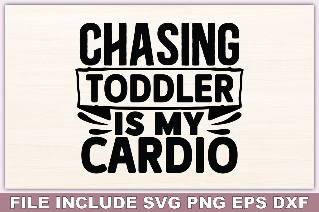 Chasing Toddler Is My Cardio - So Fontsy