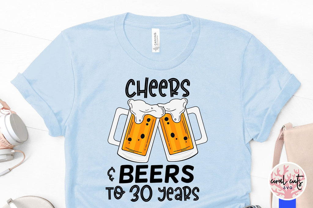 Cheers & Beers to 30 years - Birthday SVG EPS DXF PNG Cutting File - So ...
